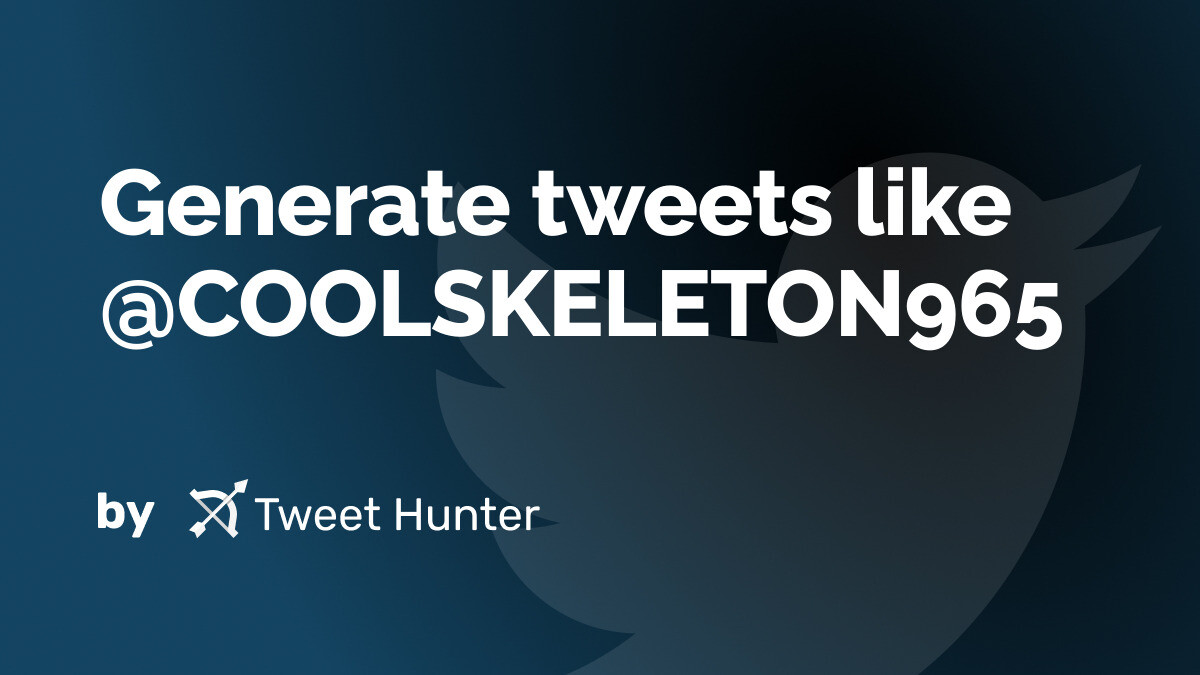 Generate Tweets like @COOLSKELETON965 with AI